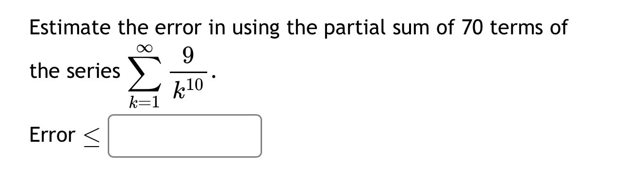 Solved Estimate the error in using the partial sum of 70 | Chegg.com