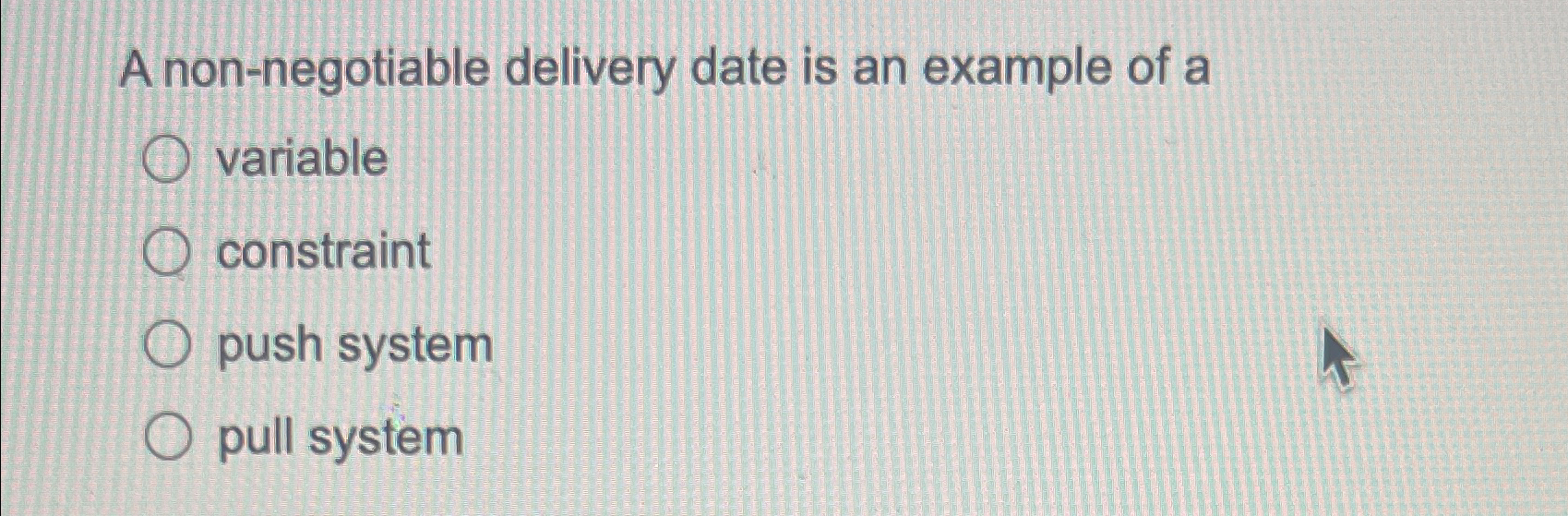 Solved A non-negotiable delivery date is an example of | Chegg.com