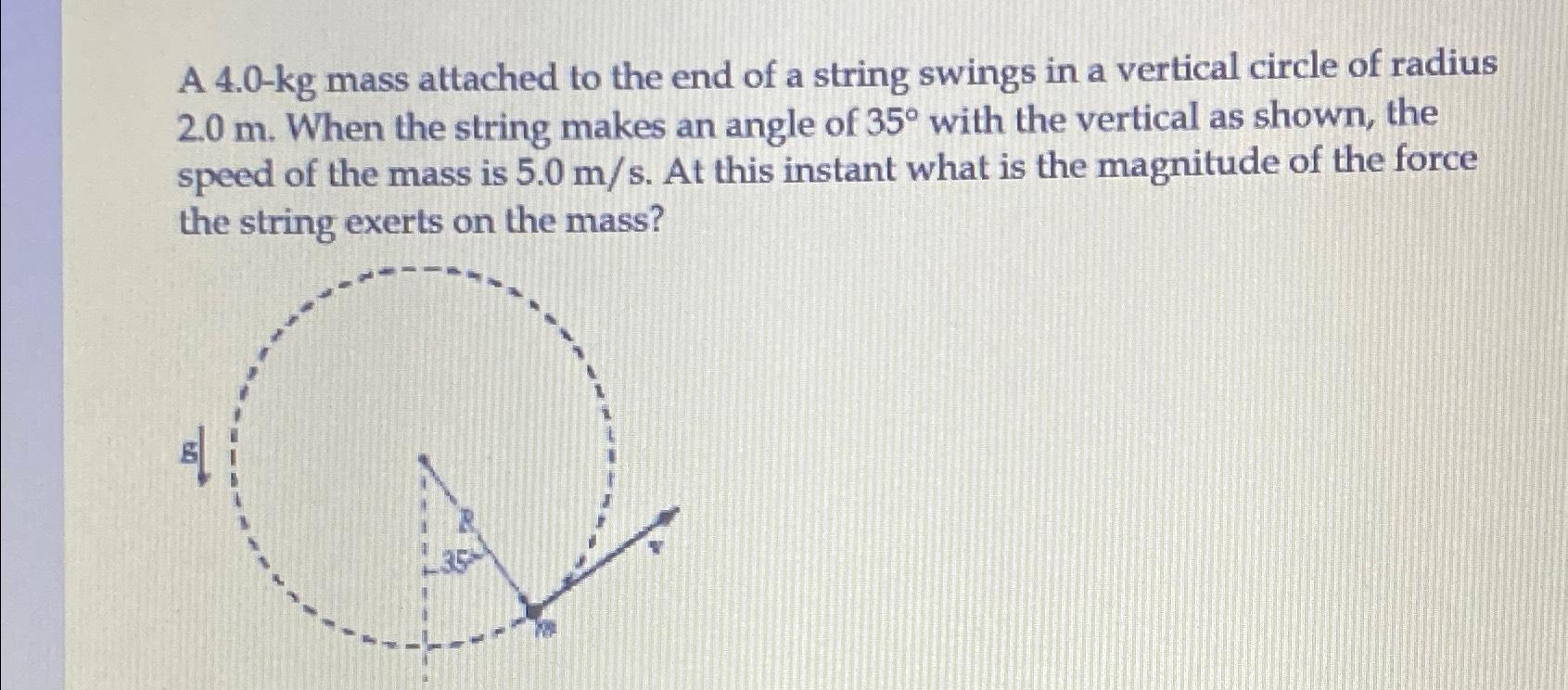 Solved A 4.0- kg mass attached to the end of a string swings | Chegg.com