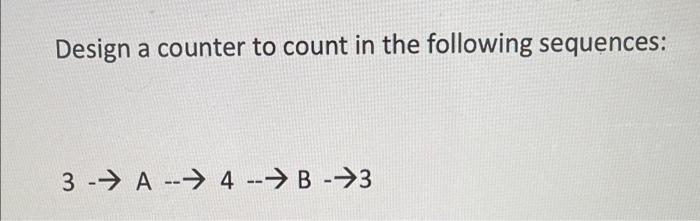Solved Design a counter to count in the following sequences: | Chegg.com