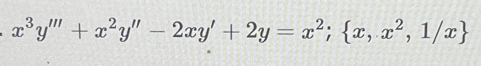 Solved x3y'''+x2y''-2xy'+2y=x2;{x,x2,1x}Variation of | Chegg.com