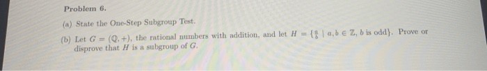Solved Problem 6. (a) State the One-Step Subgroup Test. (b) | Chegg.com