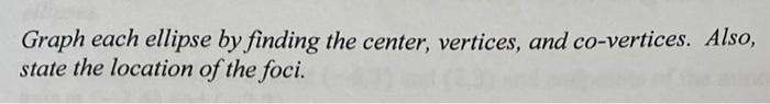 Solved Graph each ellipse by finding the center, vertices, | Chegg.com