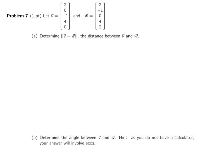 Solved 1pt ) Let v=⎣⎡20−140⎦⎤ and w=⎣⎡2−1042⎦⎤ (a) Determine | Chegg.com