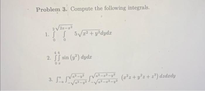 Solved Problem 3. Compute the following integrals. 1. | Chegg.com Solved Problem 3. Compute the following integrals. 1. | Chegg.com