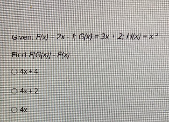 Solved Given: F(x) = 2x - 1; G(x) = 3x + 2, H(x) = x2 Find | Chegg.com