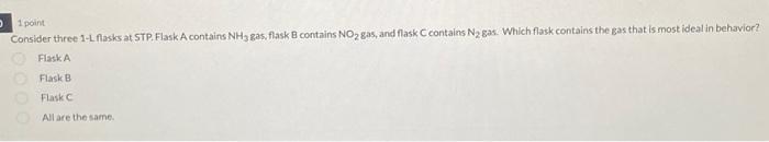 Solved 1 point Consijer three 1-L flasks at STP. Flask A | Chegg.com
