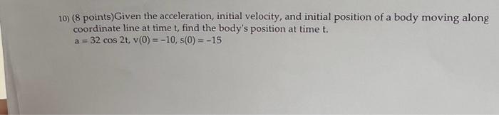 Solved 10) ( 8 points)Given the acceleration, initial | Chegg.com