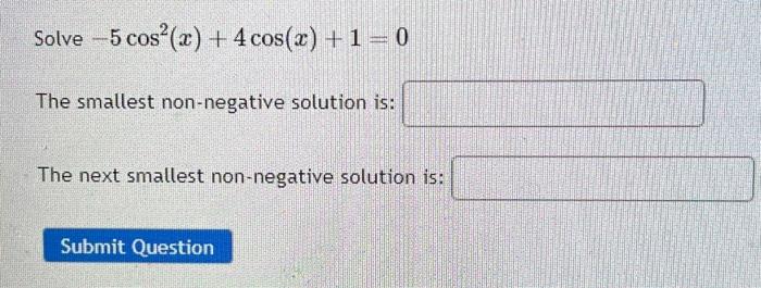 Solved Solve −5cos2(x)+4cos(x)+1=0 The smallest non-negative | Chegg.com