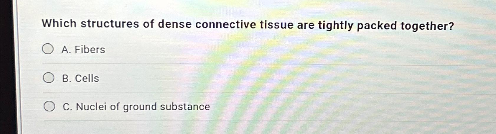 Solved Which structures of dense connective tissue are | Chegg.com
