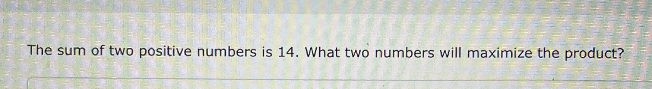 Solved The sum of two positive numbers is 14 . ﻿What two | Chegg.com