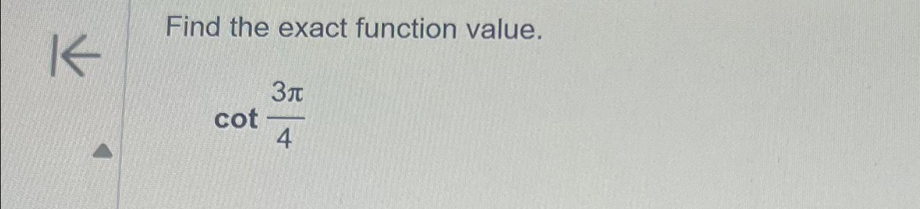 Solved Find the exact function value.cot3π4 | Chegg.com