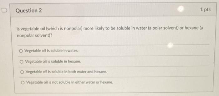Solved Question 2 1 pts Is vegetable oil (which is nonpolar) | Chegg.com