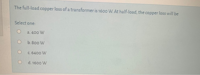 Solved The full-load copper loss of a transformer is 1600 W. | Chegg.com