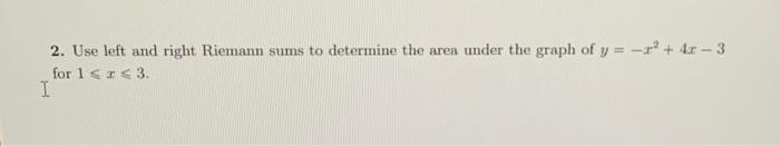 Solved 2. Use left and right Riemann sums to determine the | Chegg.com