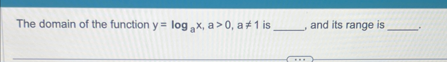 Solved The domain of the function y=logax,a>0,a≠1 ﻿is and | Chegg.com