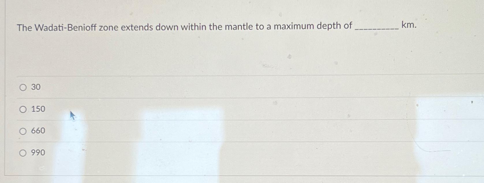 Solved The Wadati-Benioff zone extends down within the | Chegg.com