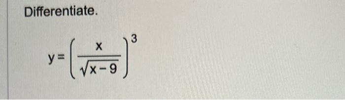 Solved Differentiate. y=(x−9x)3 | Chegg.com