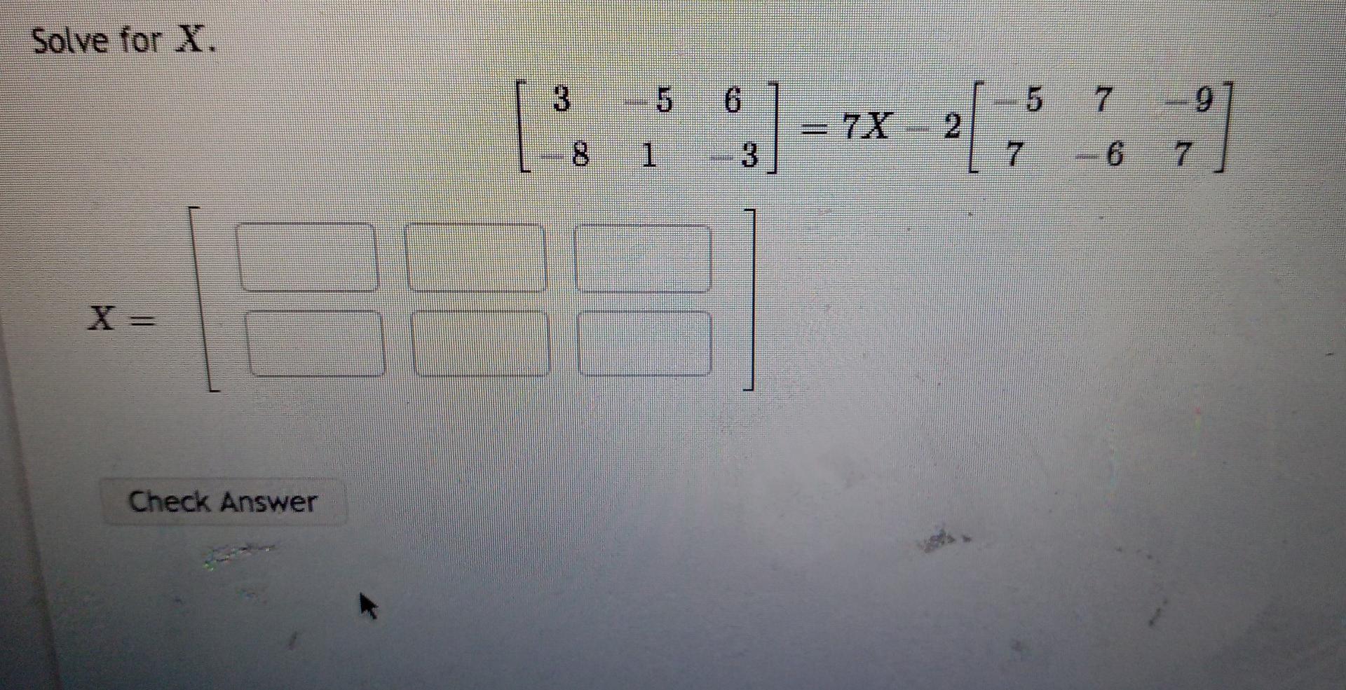 Solved Solve for X. 6 5 = 7X_2 [7 67 8 1 3 Check Answer | Chegg.com