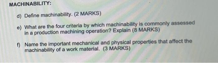 Solved MACHINABILITY: d) Define machinability. (2 MARKS) e) | Chegg.com