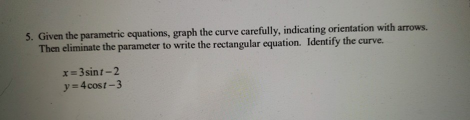 Solved 5. Given the parametric equations, graph the curve | Chegg.com