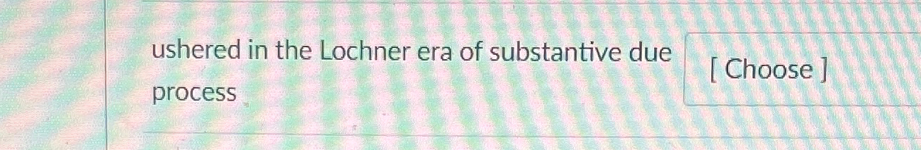 Solved ushered in the Lochner era of substantive due process | Chegg.com