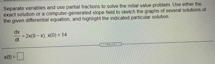 Solved Separate variables and use partial fractions to solve | Chegg.com
