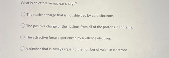 Solved What is an effective nuclear charge? The nuclear | Chegg.com