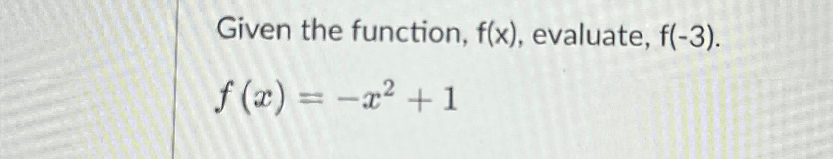 Solved Given the function, f(x), ﻿evaluate, f(-3).f(x)=-x2+1 | Chegg.com