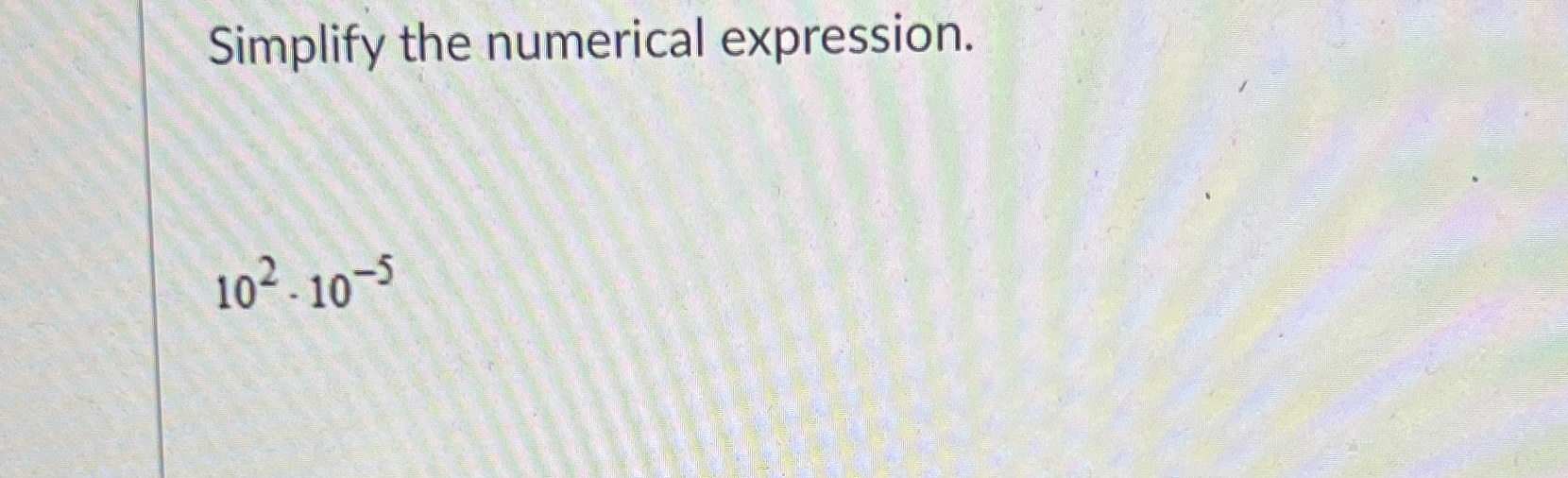 Solved Simplify the numerical expression.102*10-5 | Chegg.com