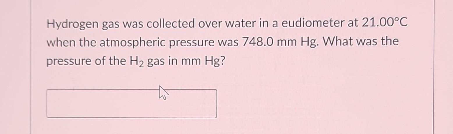 Solved Hydrogen gas was collected over water in a eudiometer | Chegg.com
