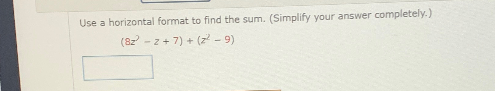 Solved Use a horizontal format to find the sum. (Simplify | Chegg.com
