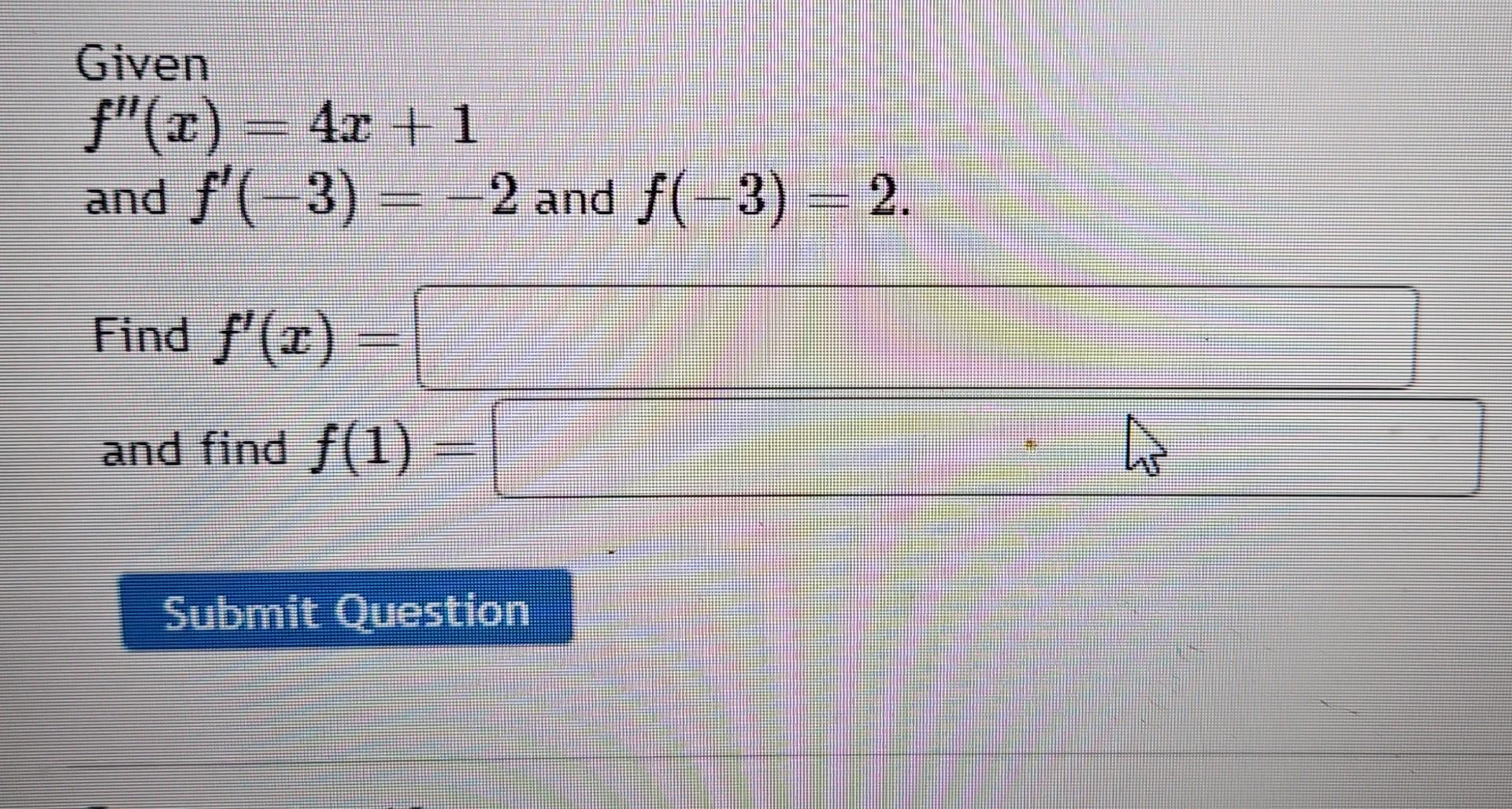 Solved f′′(x)=4x+1 and f′(−3)=−2 and f(−3)=2. Find f′(x)= | Chegg.com