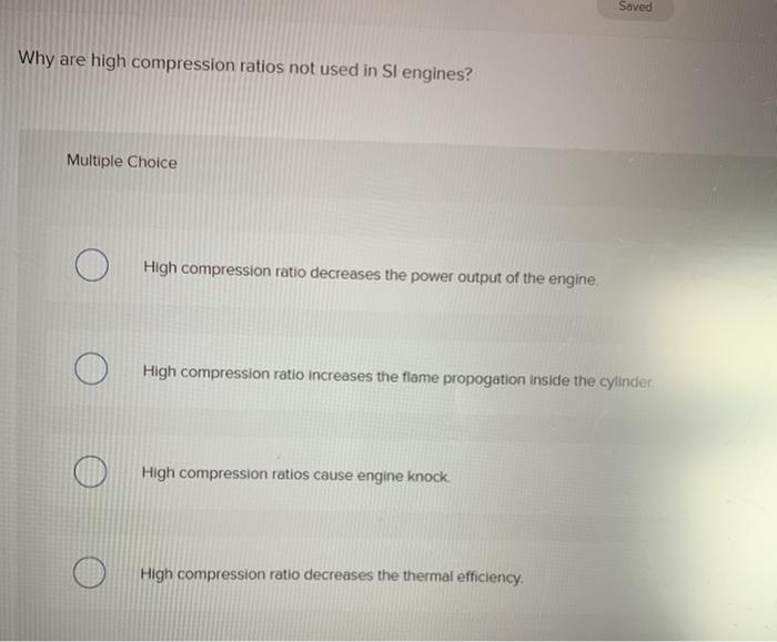 Solved Saved Why are high compression ratios not used in SI | Chegg.com