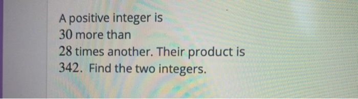 Solved A positive integer is 30 more than 28 time another. | Chegg.com