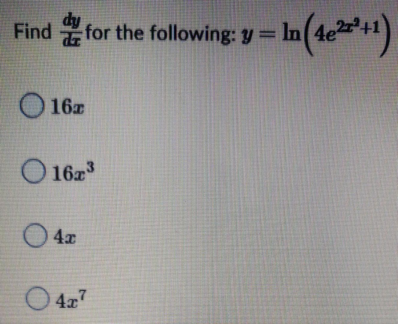 Solved Find dxdy for the following: y=ln(4e2x2+1) 16x 16x3 | Chegg.com