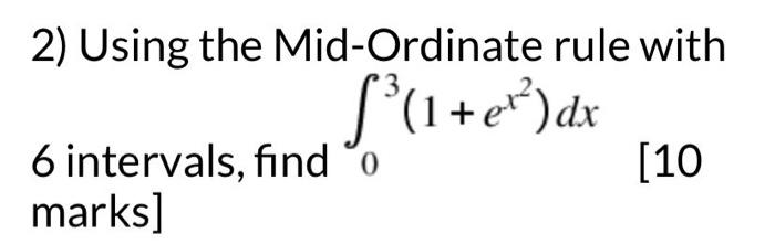 Solved 2) Using the Mid-Ordinate rule with 6 intervals, find | Chegg.com