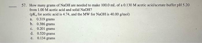 Solved 57. How many grams of NaOH are needed to make 100.0 | Chegg.com