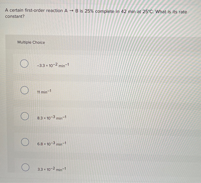 Solved A certain first-order reaction A + B is 25% complete | Chegg.com