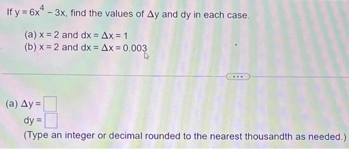 Solved If y=6x4−3x, find the values of Δy and dy in each | Chegg.com