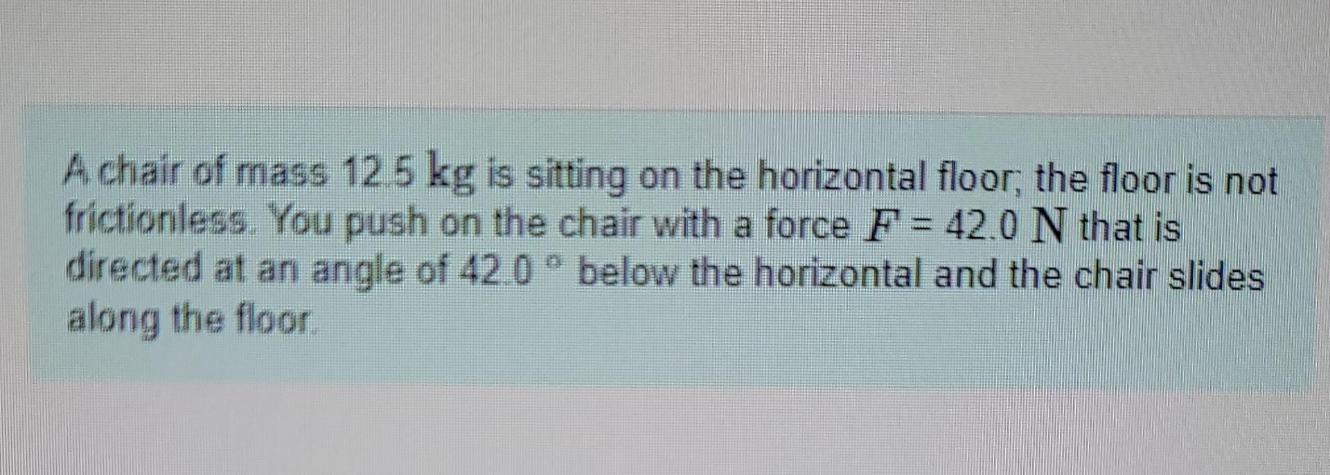 Solved A chair of mass 12.5 kg is sitting on the horizontal | Chegg.com