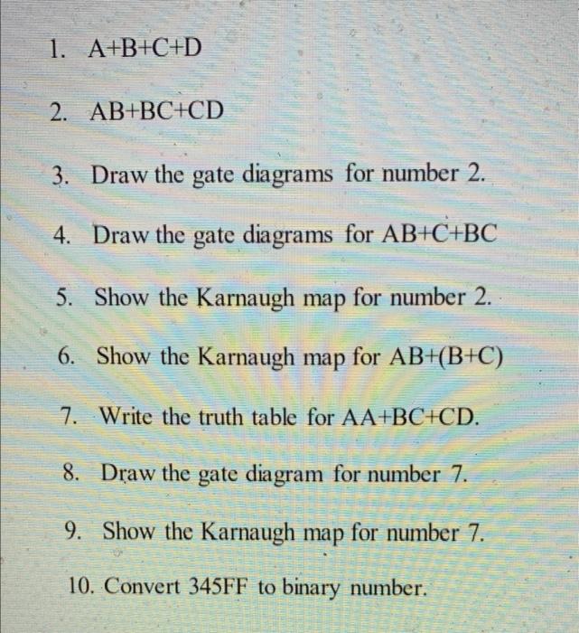 1. A+B+C+D 2. AB+BC+CD 3. Draw the gate diagrams for | Chegg.com