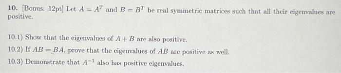 Solved 10. [Bonus: 12pt] Let A=AT and B=BT be real symmetric | Chegg.com