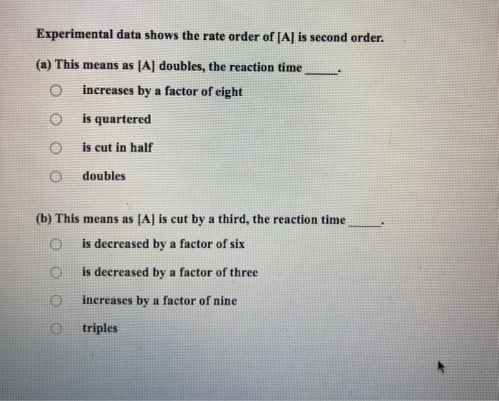 Solved Experimental data shows the rate order of [A] is | Chegg.com