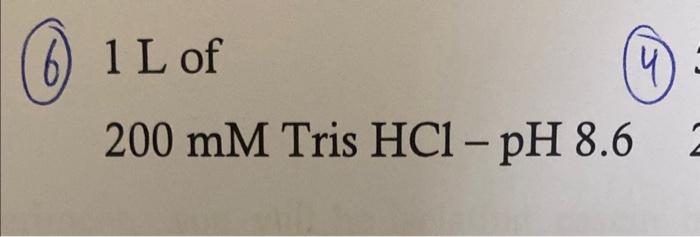 Solved 6) 1 L of (4) 200 mM Tris HCl−pH8.6 | Chegg.com