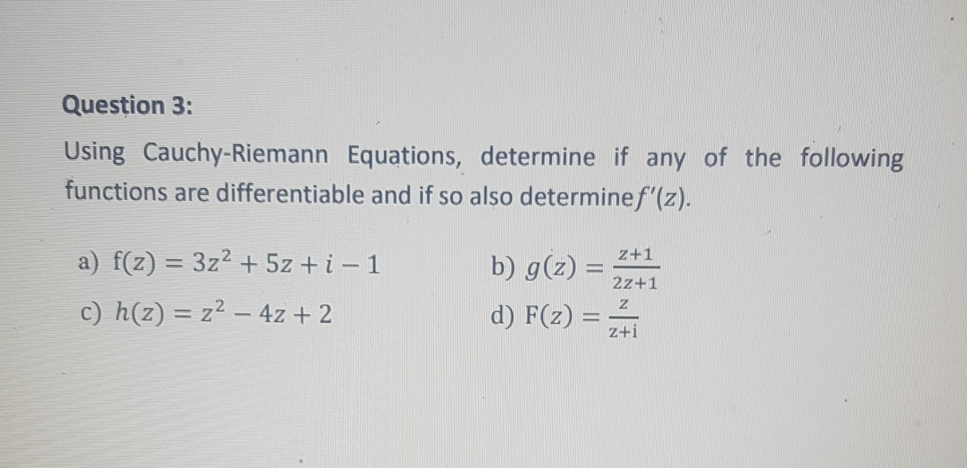 Solved Question 3: Using Cauchy-Riemann Equations, determine | Chegg.com