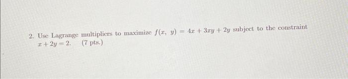 Solved 2. Use Lagrange x + 2y = 2. multipliers to maximize | Chegg.com