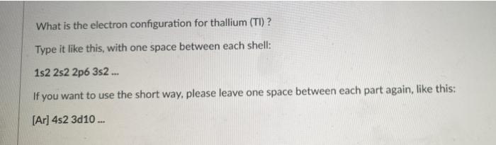 Solved What is the electron configuration for thallium (TI) | Chegg.com