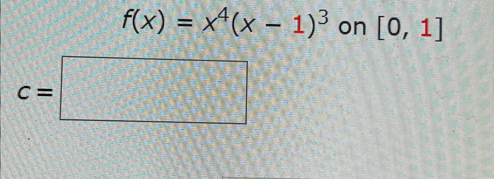 Solved f(x)=x4(x-1)3 ﻿on 0,1c= | Chegg.com