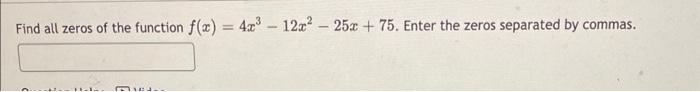 Solved Find all zeros of the function f(x)=4x3−12x2−25x+75. | Chegg.com